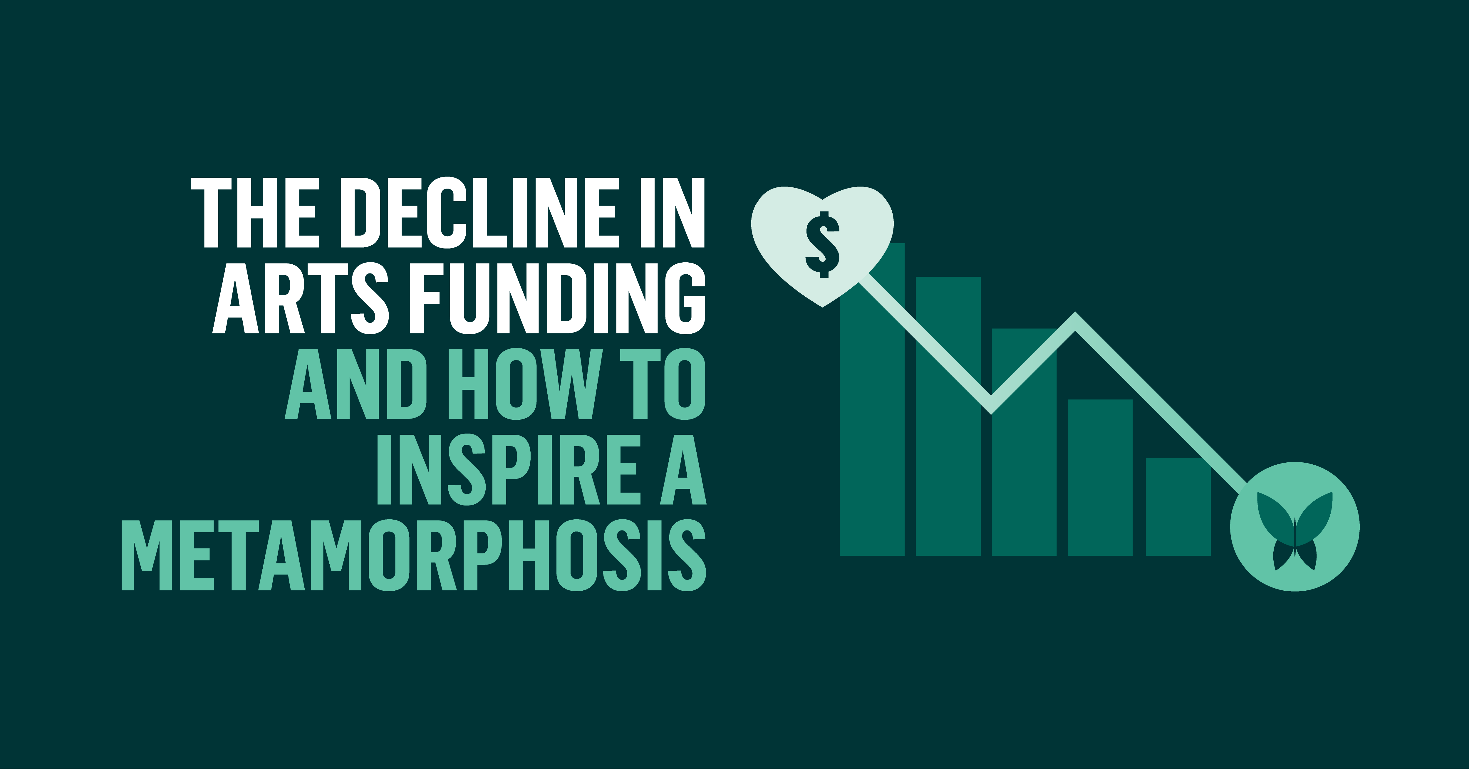 The Decline in Arts Funding and How to Inspire a Metamorphosis